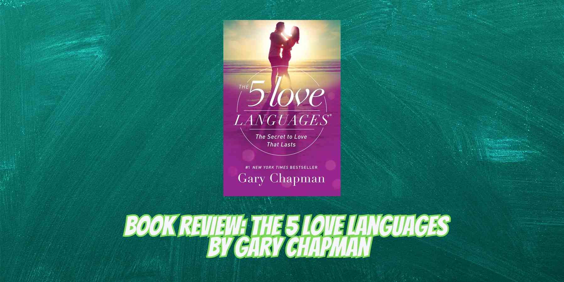 The 5 Love Languages By Gary Chapman – Love: Empower Your Relationship With 5 Key Languages